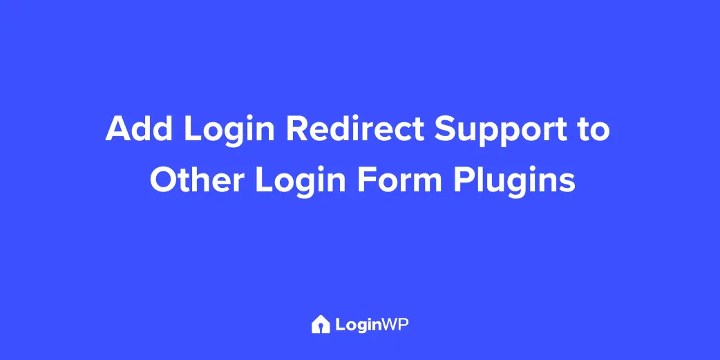 Add Login Redirect Support to Other Login Form Plugins